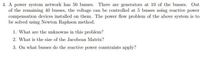 Solved 4. A power system network has 50 busses. There are | Chegg.com