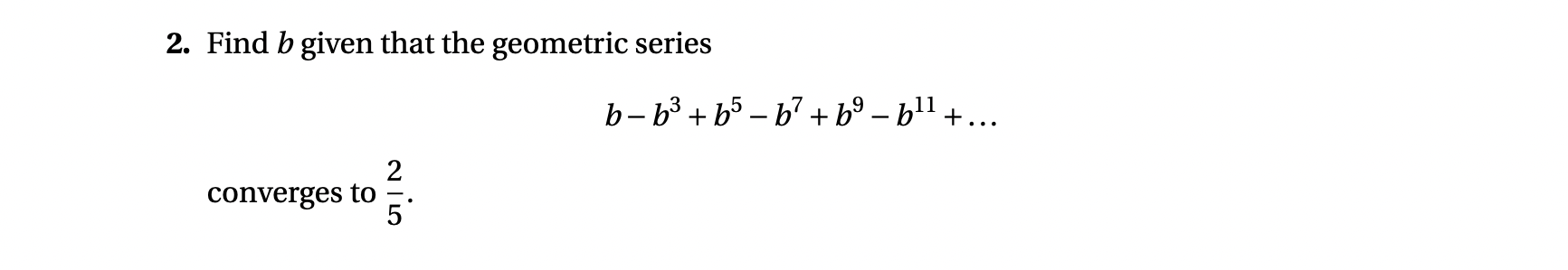 Solved 2. Find b given that the geometric series | Chegg.com