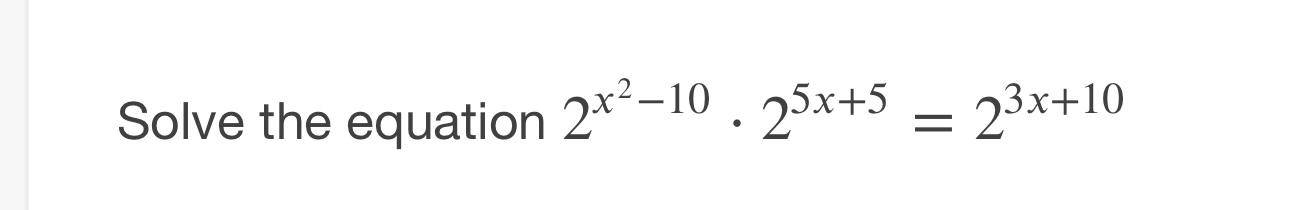 Solved Solve the equation 2x2–10 · 25x+5 = 23x+10 | Chegg.com