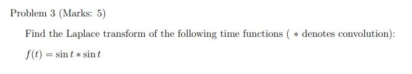 Solved Problem 3 (Marks: 5) Find the Laplace transform of | Chegg.com