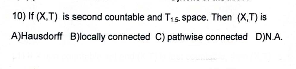 Solved 10) If (X,T) is second countable and T1.5 space. Then | Chegg.com