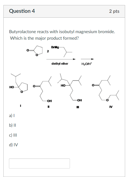 Solved Question 4 2 pts Butyrolactone reacts with isobutyl | Chegg.com