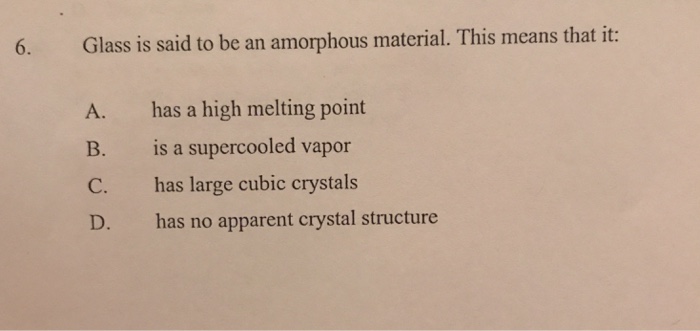 Solved 6. Glass is said to be an amorphous material. This | Chegg.com