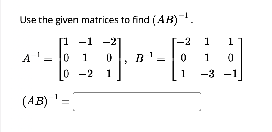 Solved Use the given matrices to find (AB)−1. | Chegg.com