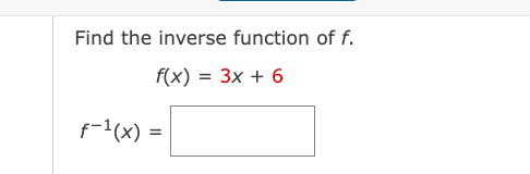 Solved Find the inverse function of f. f(x)=3x+6 f−1(x)= | Chegg.com