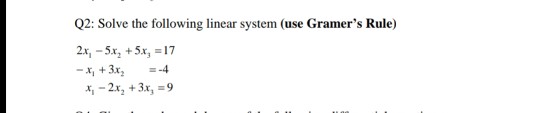 Solved Q2: Solve the following linear system (use Gramer's | Chegg.com