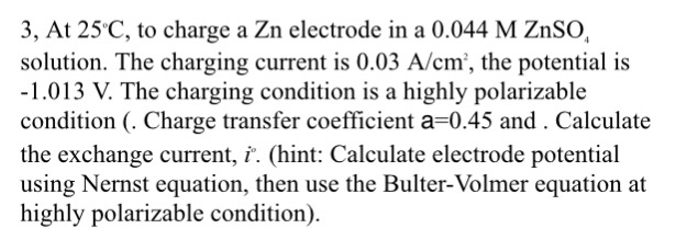 Solved 3, At 25C, to charge a Zn electrode in a 0.044 M | Chegg.com