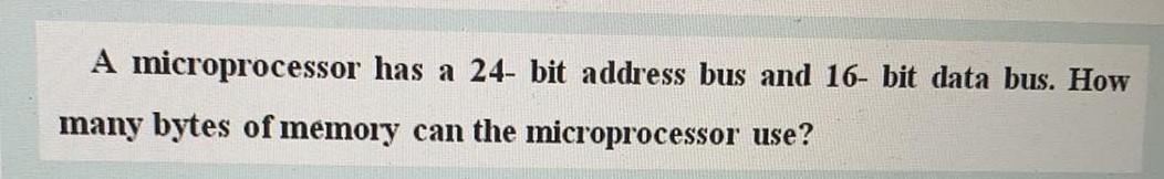Solved A microprocessor has a 24- bit address bus and 16- | Chegg.com