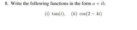 Solved 8. Write the following functions in the form a+ib. | Chegg.com