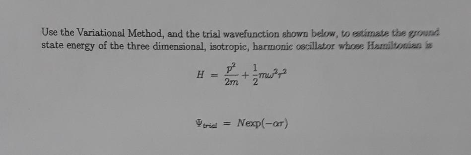 Solved Use the Variational Method, and the trial | Chegg.com