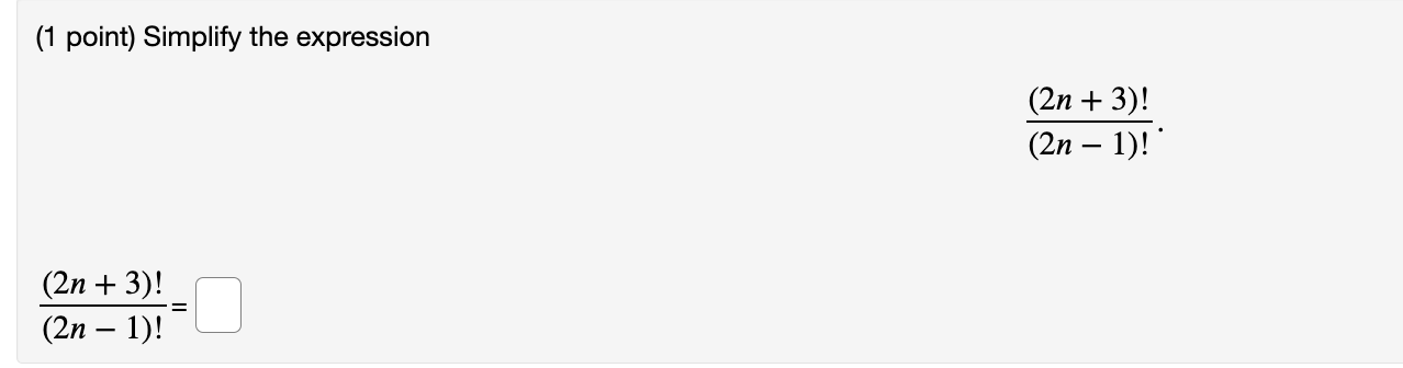 Solved (1 point) Simplify the expression (2n + 3)! (2n – | Chegg.com