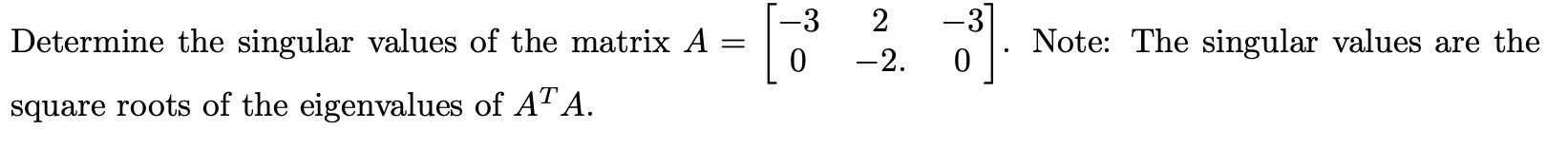Solved Determine the singular values of the matrix | Chegg.com