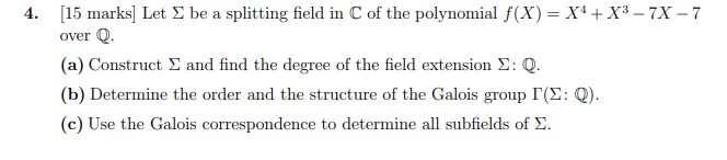 Solved 4. [15 marks] Let be a splitting field in C of the | Chegg.com