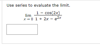 Solved Use series to evaluate the limit. lim 1 - cos(2x) | Chegg.com