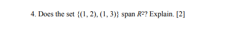 Solved 4. Does the set {(1,2),(1,3)} span R2 ? Explain. [2] | Chegg.com