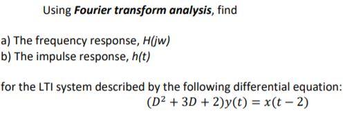 Solved Using Fourier transform analysis, find a) The | Chegg.com