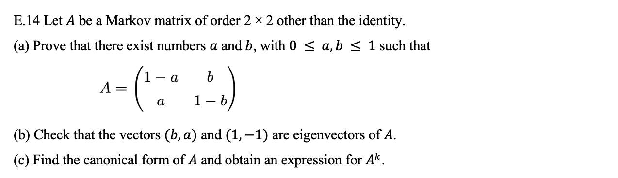 Solved E.14 Let A be a Markov matrix of order 2×2 other than | Chegg.com