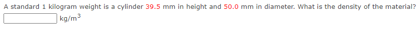 Solved A standard 1 kilogram weight is a cylinder 39.5 mm in | Chegg.com