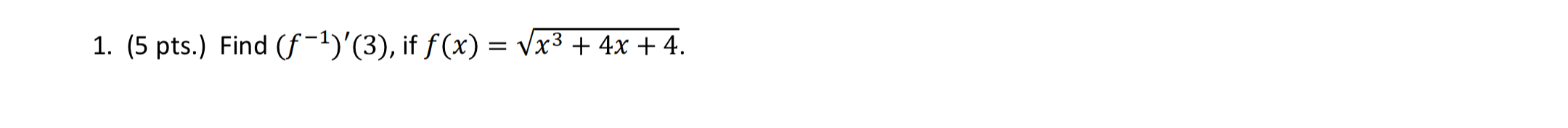 Solved 1. (5 pts.) Find (f−1)′(3), if f(x)=x3+4x+4. | Chegg.com