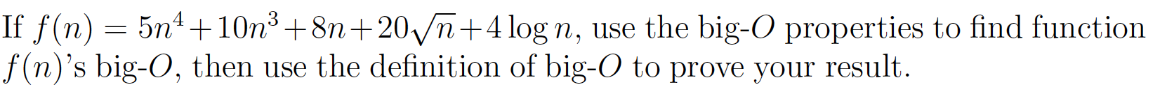 Solved If f(n) = 5n^4+10n^3+8n+20n^(1/2)+4 log n, use the | Chegg.com