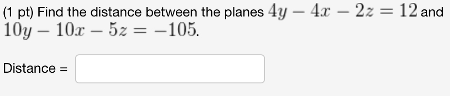 Solved (1 ﻿pt) ﻿Find the distance between the planes | Chegg.com