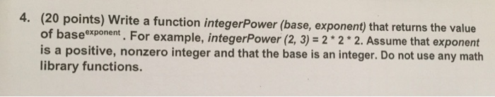 Solved Write A Function Integerpower Base Exponent That Chegg