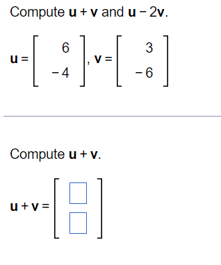 Solved Compute u + v and u-2v. 6 3 u= [H] - 4 -6 Compute u + | Chegg.com