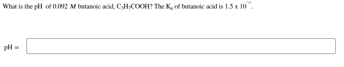 Solved What is the pH of 0.092M butanoic acid, C3H7COOH ? | Chegg.com
