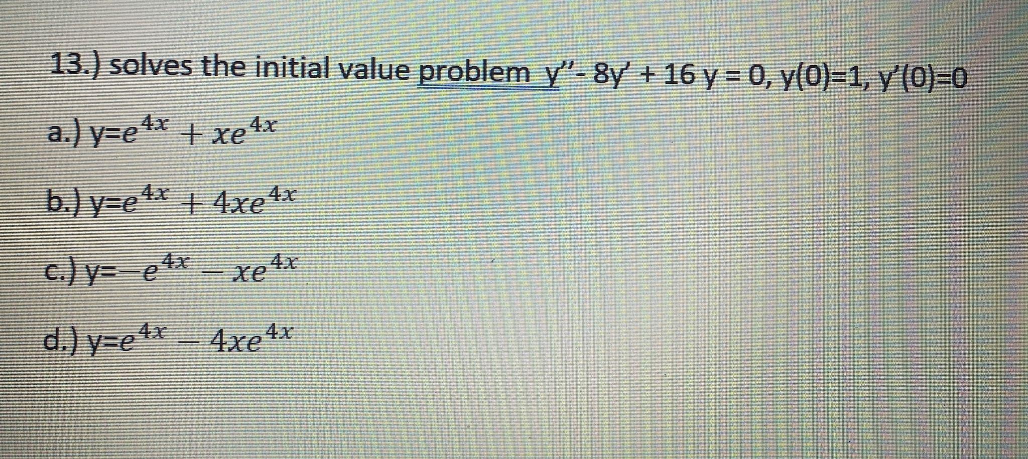 Solved 13.) solves the initial value problem y"-8y + 16 y = | Chegg.com
