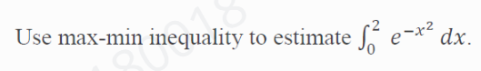 Solved Use max-min inequality to estimate ∫02e−x2dx. | Chegg.com