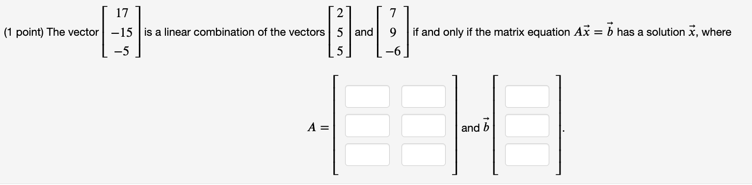 Solved oint) The vector ⎣⎡17−15−5⎦⎤ is a linear combination | Chegg.com