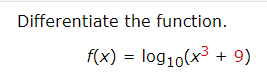 Solved Differentiate the function. f(x) = log10(x3 + 9) | Chegg.com