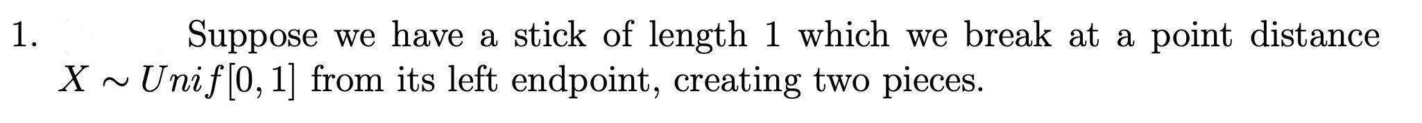 Solved 1. Suppose we have a stick of length 1 which we break | Chegg.com