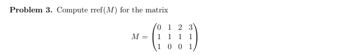 Solved Problem 3. Compute rref(M) for the matrix M -G 0 1 2 | Chegg.com