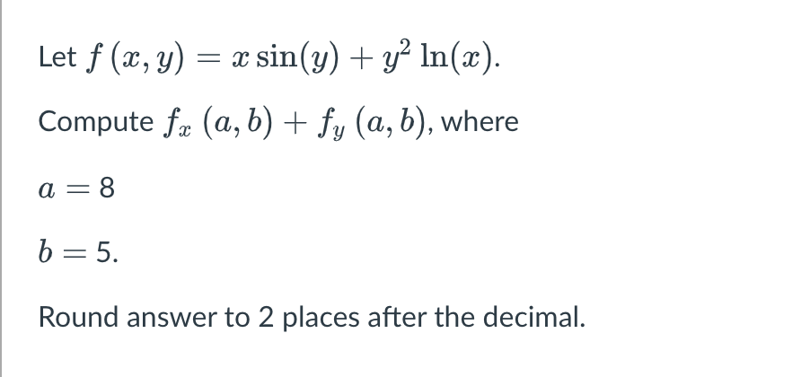 Solved Let f(x,y)=xsin(y)+y2ln(x).Compute fx(a,b)+fy(a,b), | Chegg.com