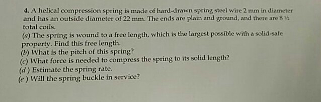 Solved 4. A helical compression spring is made of hard-drawn | Chegg.com
