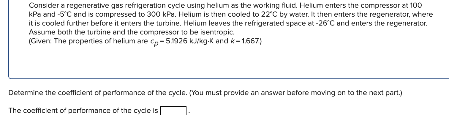 Solved Consider a regenerative gas refrigeration cycle using | Chegg.com Solved Consider a regenerative gas refrigeration cycle using | Chegg.com