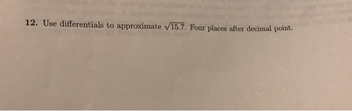 Solved Use differentials to approximate Squareroot 15.7. | Chegg.com