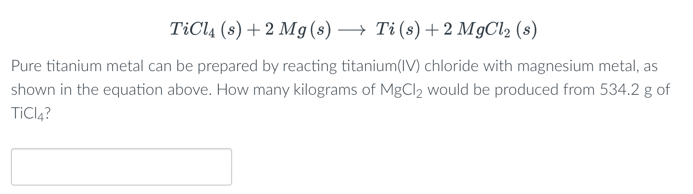 Solved TiCl4(s)+2Mg(s)— Ti(s)+2MgCl2(s) Pure titanium metal | Chegg.com