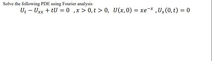 Solved Solve the following PDE using Fourier analysis Ut - | Chegg.com