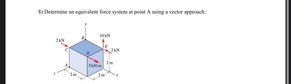 Solved 8) Determine an equivalent force system at point A | Chegg.com