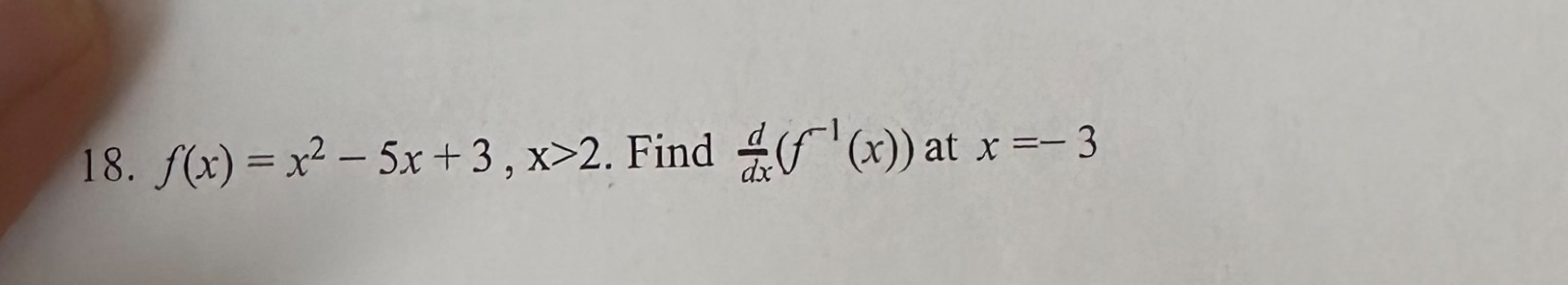 Solved f(x)=x2-5x+3,x>2. ﻿Find ddx(f-1(x)) ﻿at x=-3 | Chegg.com