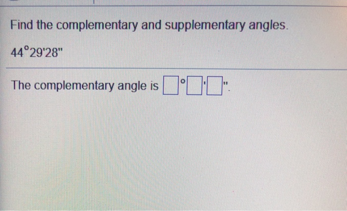 Solved Find the complementary and supplementary angles | Chegg.com