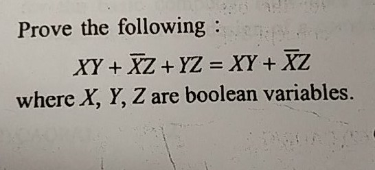 Solved Prove the following: XY XZ+ YZ = XY + XZ where X, Y, | Chegg.com