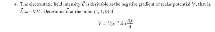 Solved 4. The electrostatic field intensity E is derivable | Chegg.com