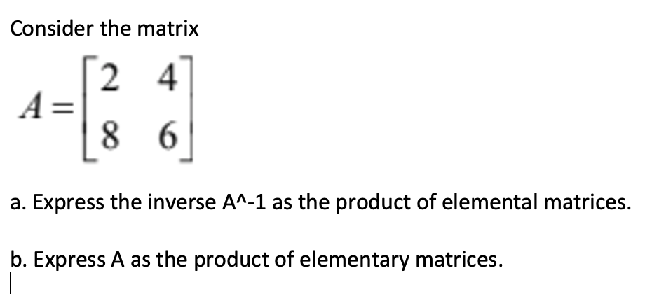 Solved Consider the matrix 24 A= 8 6 a. Express the inverse | Chegg.com