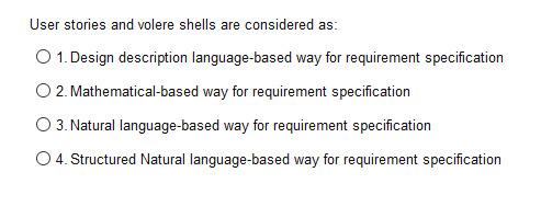 Solved User stories and volere shells are considered as: O | Chegg.com