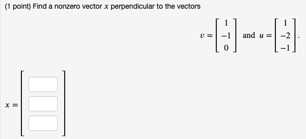 Solved (1 point) Find a nonzero vector x perpendicular to | Chegg.com