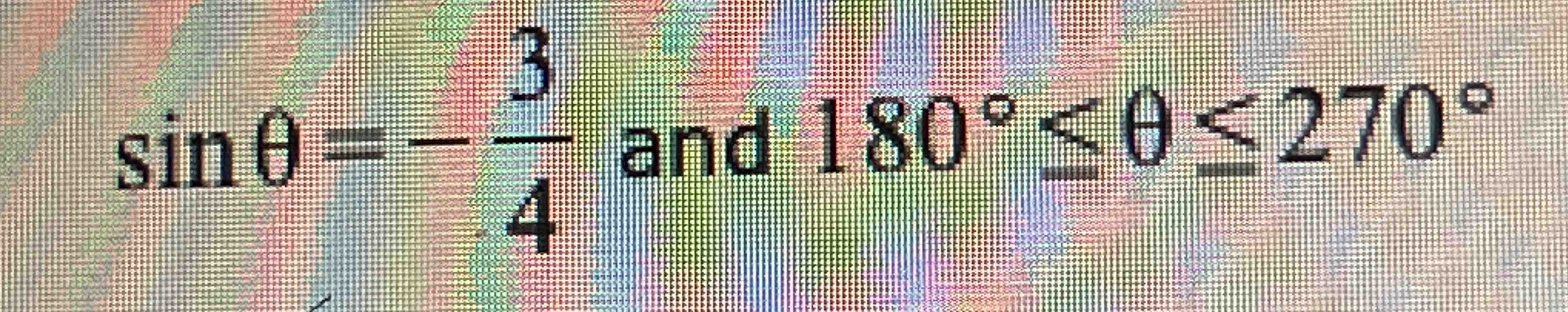 sinθ=-34 ﻿and 180°≤θ≤270° | Chegg.com
