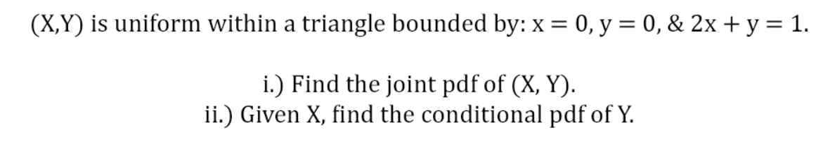 Solved (X,Y) is uniform within a triangle bounded by: | Chegg.com
